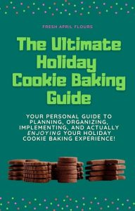 The Ultimate Holiday Cookie Baking Guide